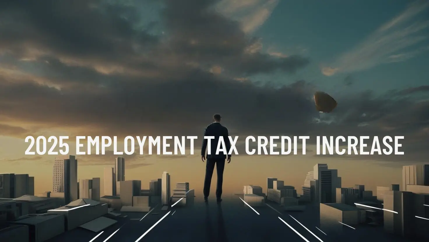 Understanding the 2025 Employment Tax Credit Increase